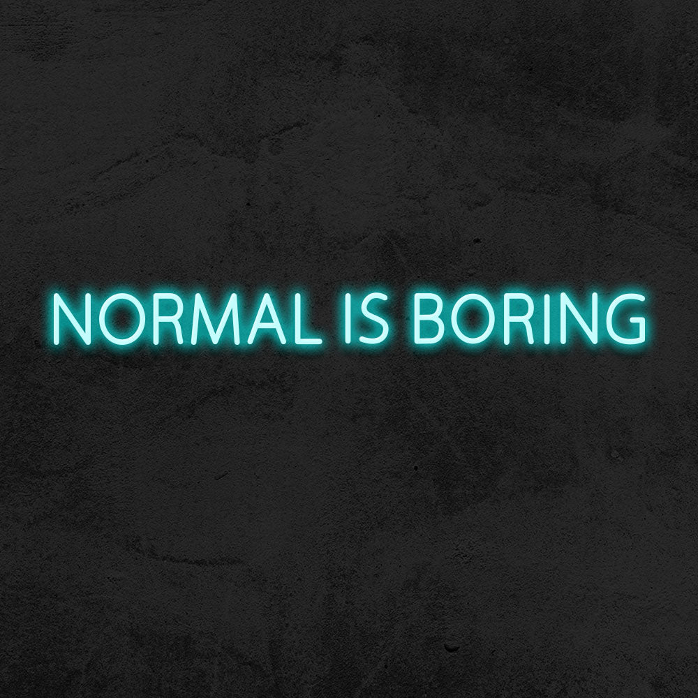 Normal is boring - LED Neon Sign