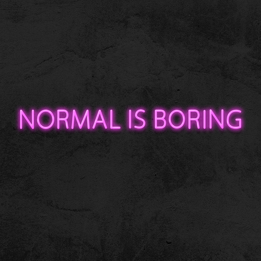 Normal is boring - LED Neon Sign