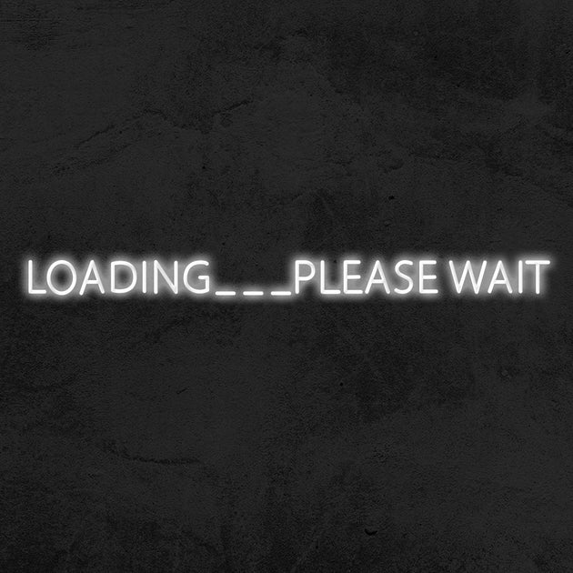 Loading ... Please Wait - LED Neon Sign