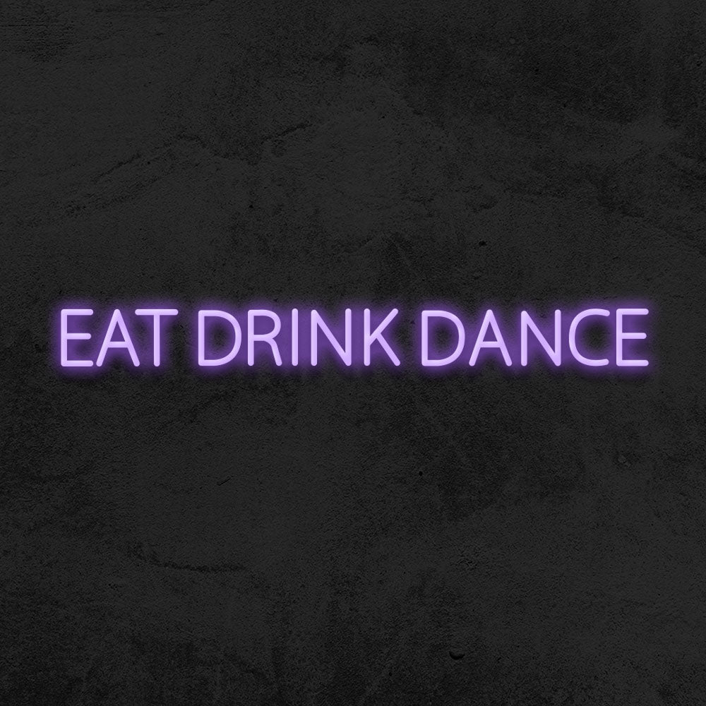 Eat Drink Dance - LED Neon Sign – MK Neon