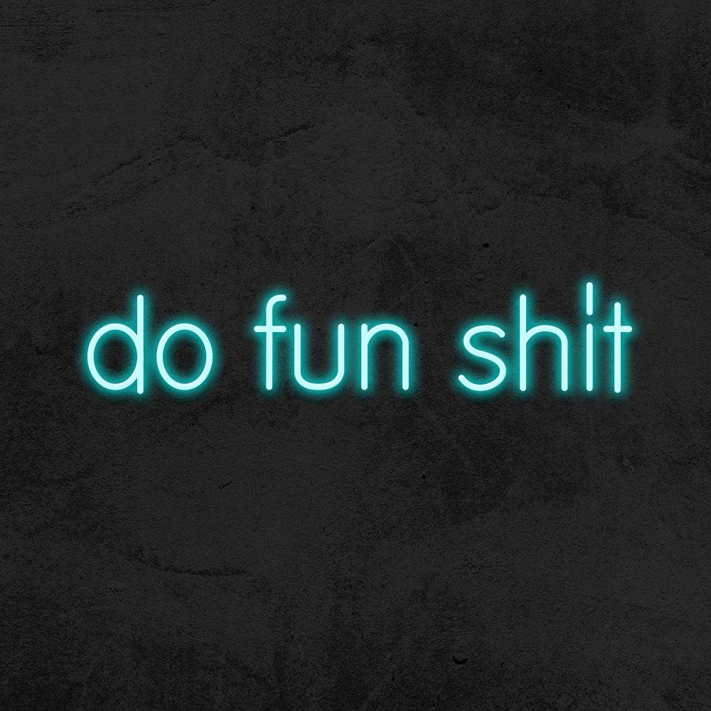 do fun shit - LED Neon Sign - Free Shipping – MK Neon